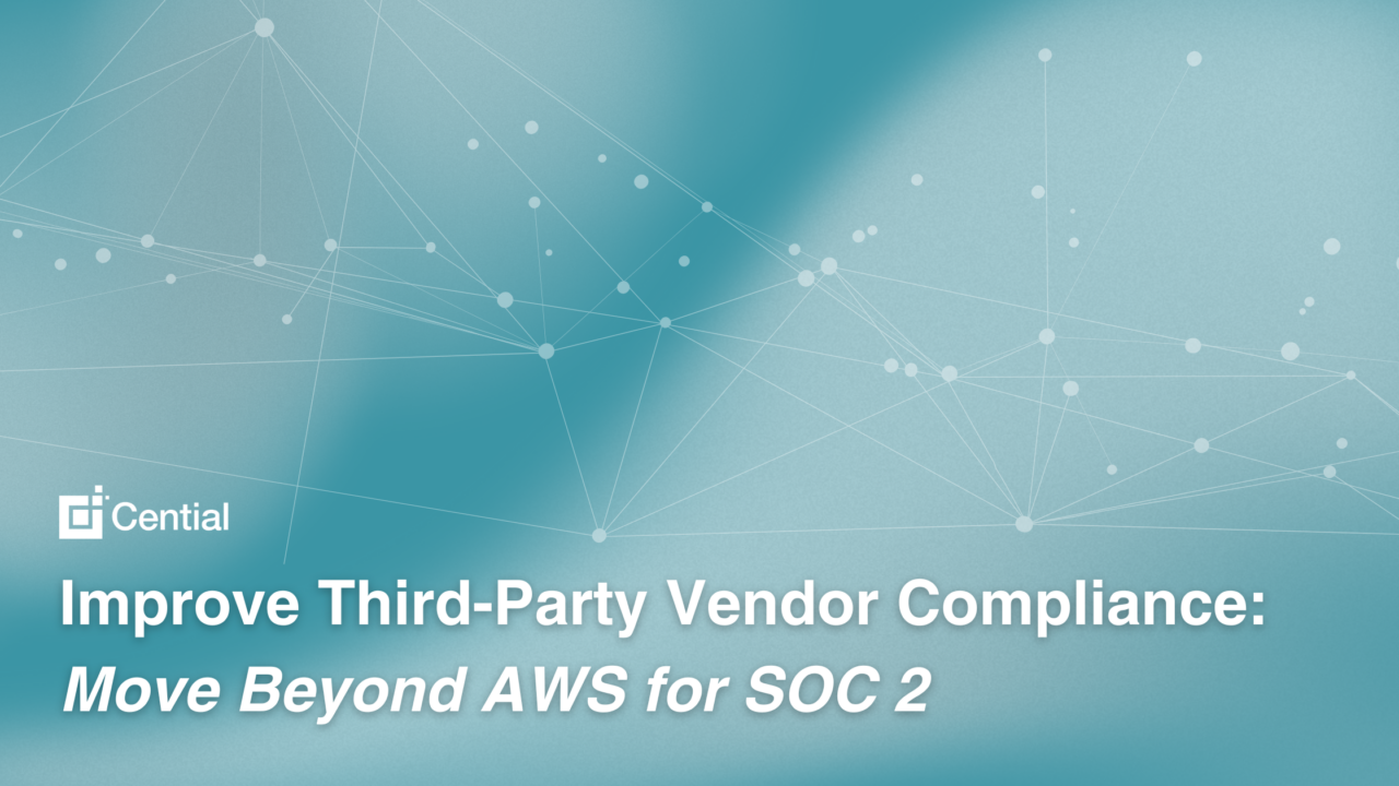 Improve Third-Party Vendor Compliance: Move Beyond AWS for SOC 2 | Cential